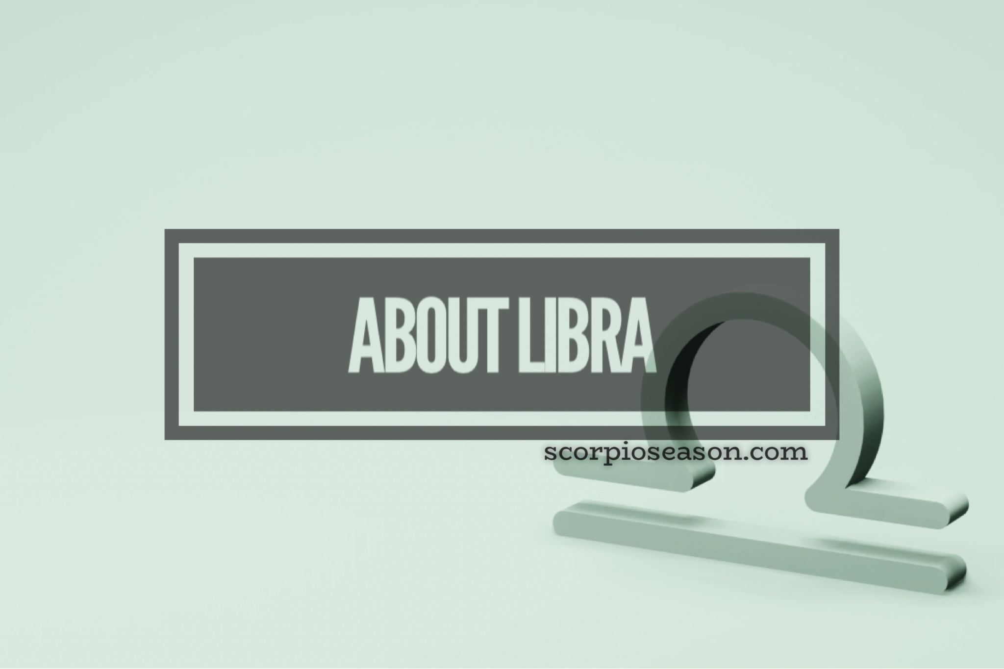About Libra - Scorpio Season